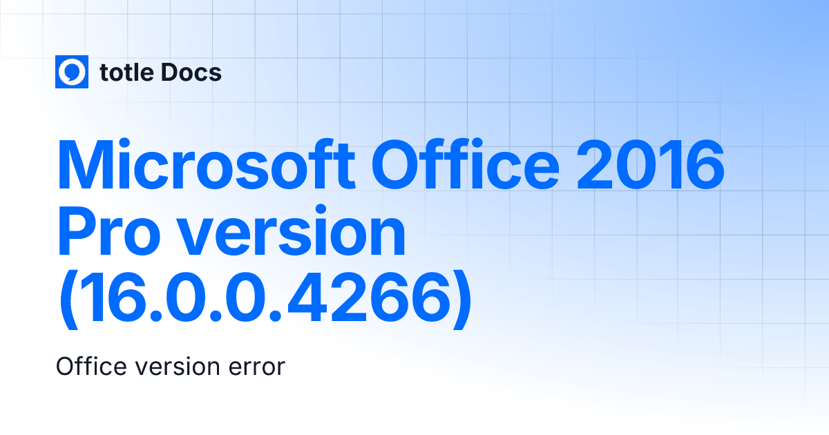 Microsoft Office 2016 Pro version (16.0.0.4266) | totle Docs