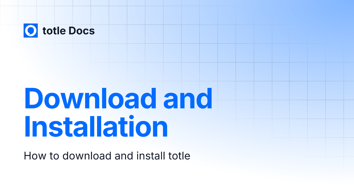 Download and Installation | totle Docs